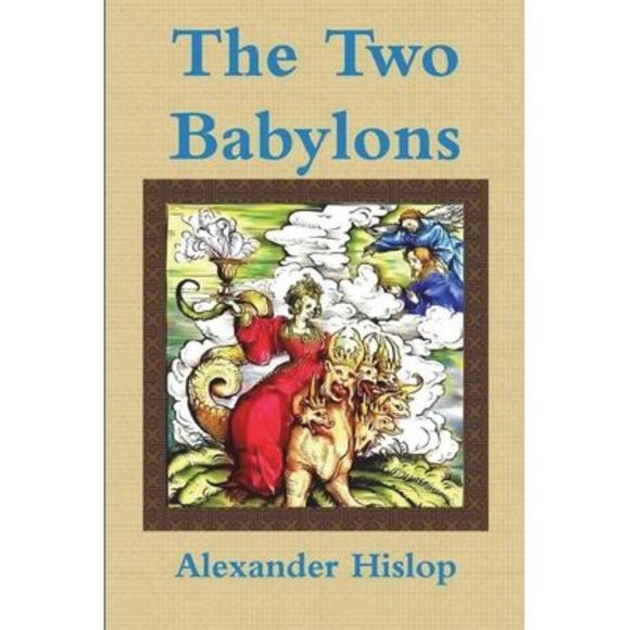 Alexander Hislop | Other | The Two Babylons Or The Papal Worship Proved ...